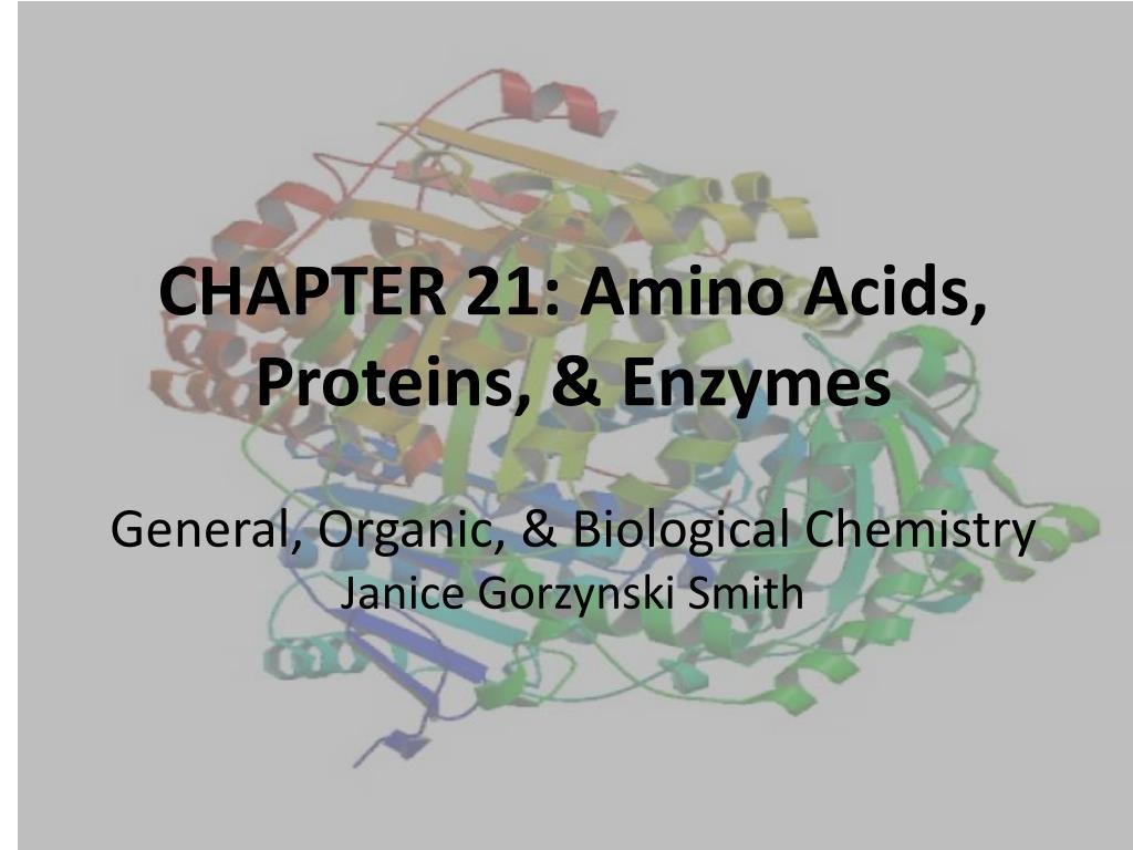 PPT - CHAPTER 21: Amino Acids, Proteins, & Enzymes General, Organic ...