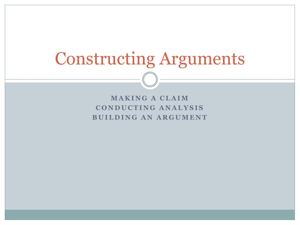 Ppt Constructing Arguments Powerpoint Presentation Free Download