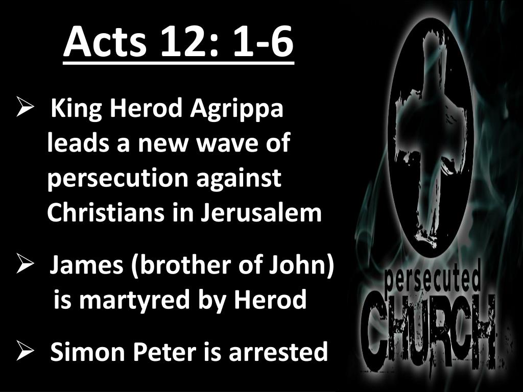 PPT - Acts 12: 1-6 King Herod Agrippa leads a new wave of persecution ...