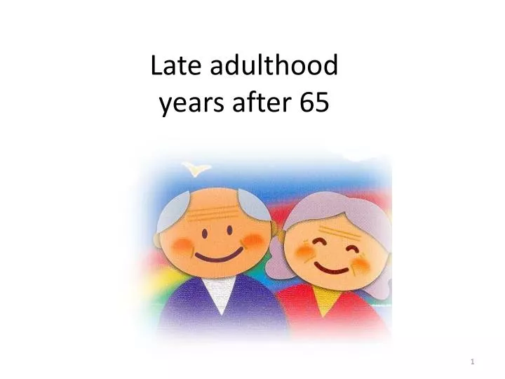 PPT - Late adulthood years after 65 PowerPoint Presentation, free ...