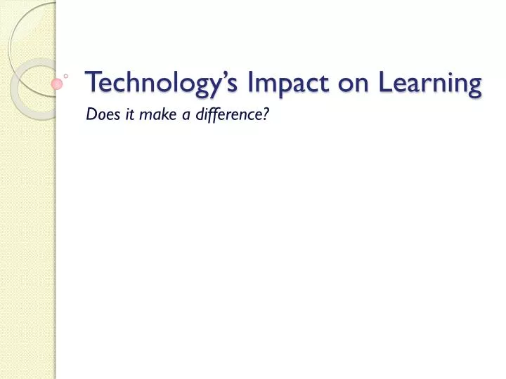 PPT - Technology’s Impact on Learning PowerPoint Presentation, free ... PPT - Technology’s Impact on Learning PowerPoint Presentation, free ...