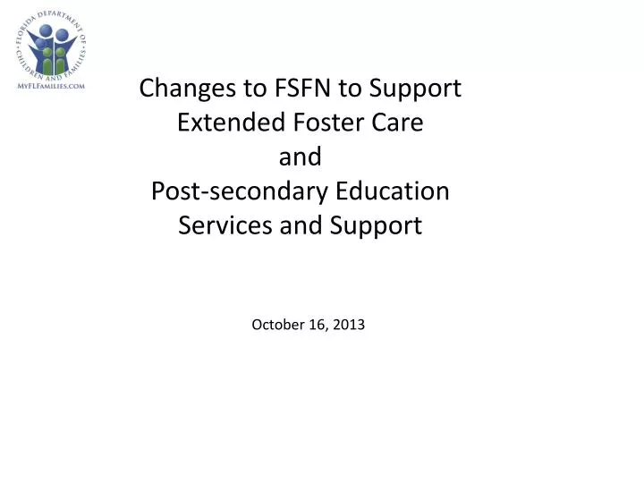 PPT - Changes to FSFN to Support Extended Foster Care and PowerPoint ...