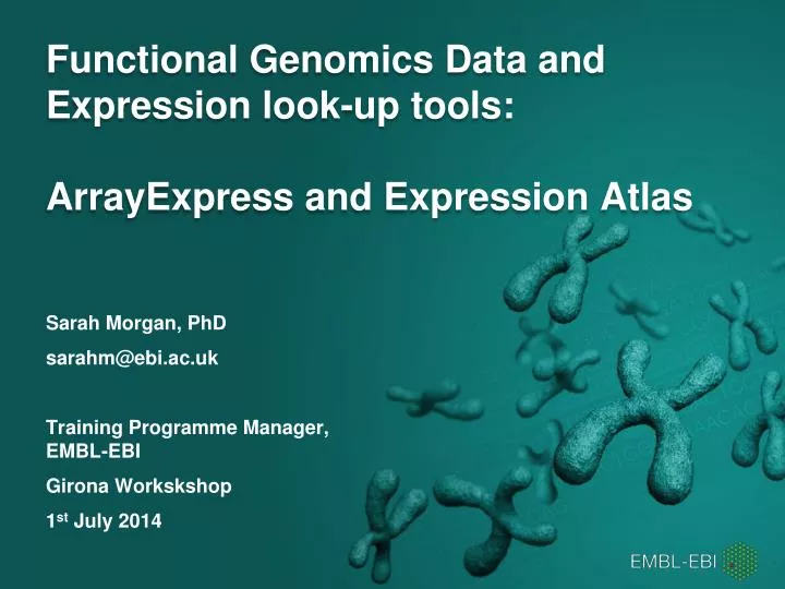 PPT - Functional Genomics Data and Expression look-up tools: ArrayExpress and Expression Atlas ...