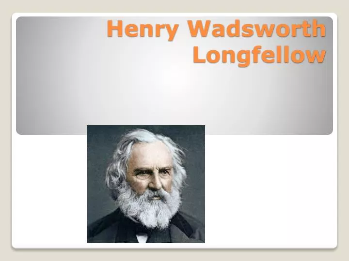 PPT - Henry Wadsworth Longfellow PowerPoint Presentation, free download ...