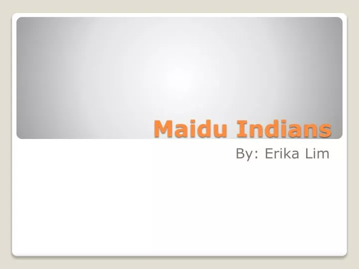 PPT - Maidu Indians PowerPoint Presentation, free download - ID:2122634