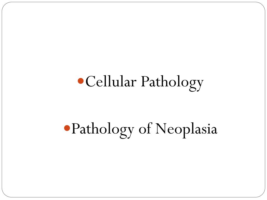 PPT - Cellular Pathology Pathology of Neoplasia PowerPoint Presentation ...