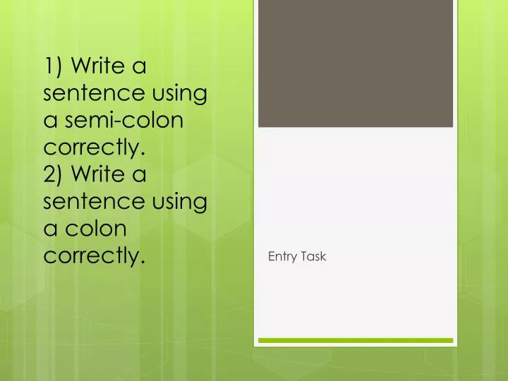 PPT - 1) Write a sentence using a semi-colon correctly. 2) Write a ...