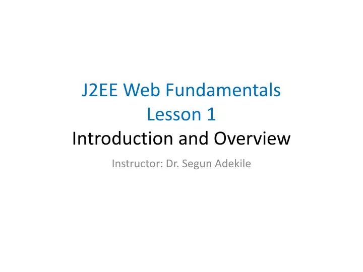 PPT - J2EE Web Fundamentals Lesson 1 Introduction and Overview ...