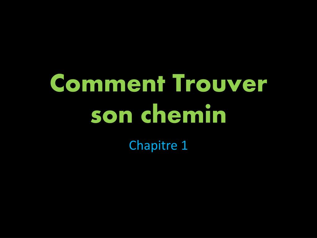 PPT - Comment Trouver son chemin PowerPoint Presentation, free download ... PPT - Comment Trouver son chemin PowerPoint Presentation, free download ...