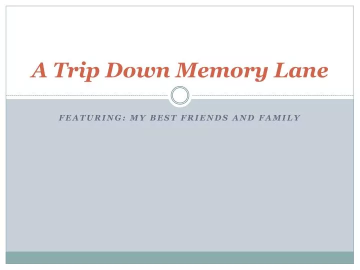 Ppt A Trip Down Memory Lane Powerpoint Presentation Free Download