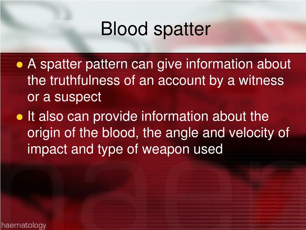 PPT - Blood, Blood spatter and DNA Ch. 7 and 8 PowerPoint Presentation ...