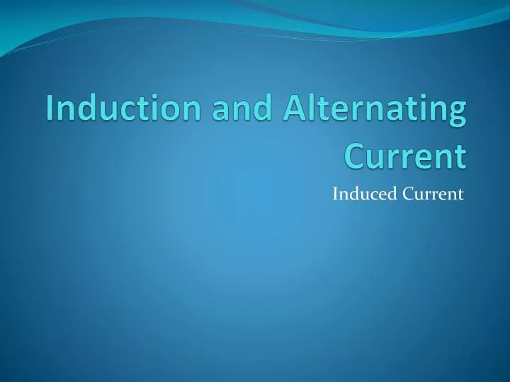 PPT - Induction and Alternating Current PowerPoint Presentation, free download - ID:2126165