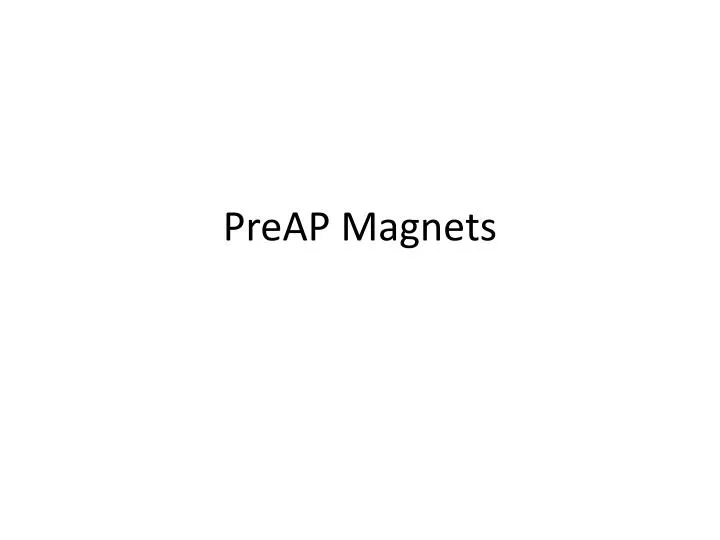 PPT - PreAP Magnets PowerPoint Presentation, free download - ID:2126168