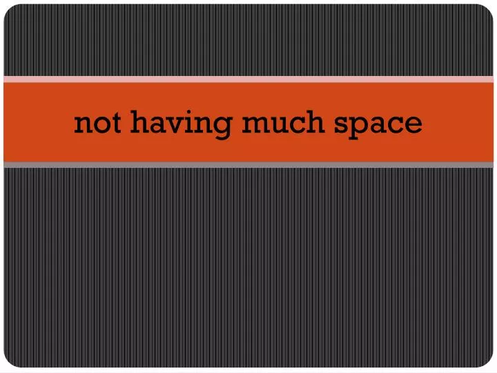 PPT - not having much space PowerPoint Presentation, free download - ID ...