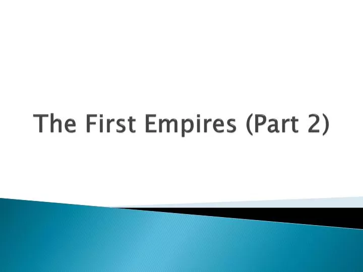 PPT - The First Empires (Part 2 ) PowerPoint Presentation, free ...
