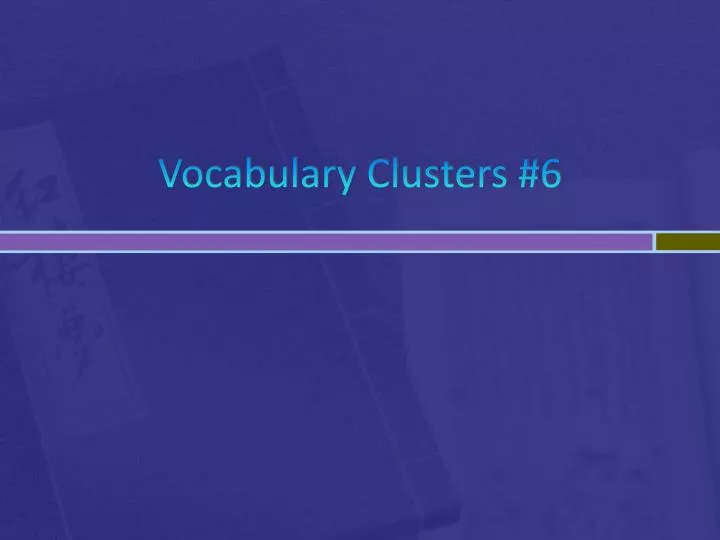 PPT - Vocabulary Clusters #6 PowerPoint Presentation, free download ...