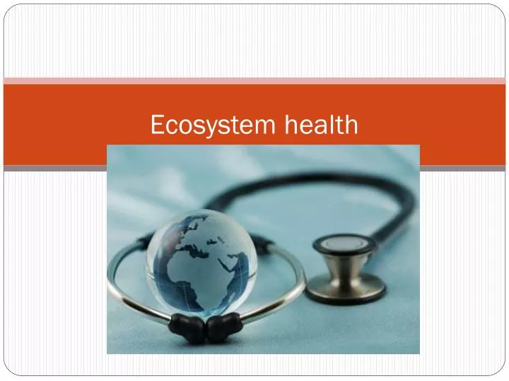 PPT - Ecosystem health PowerPoint Presentation, free download - ID:2131950