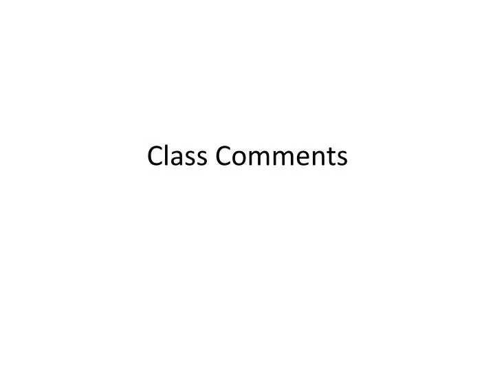 PPT - Class Comments PowerPoint Presentation, free download - ID:2133461