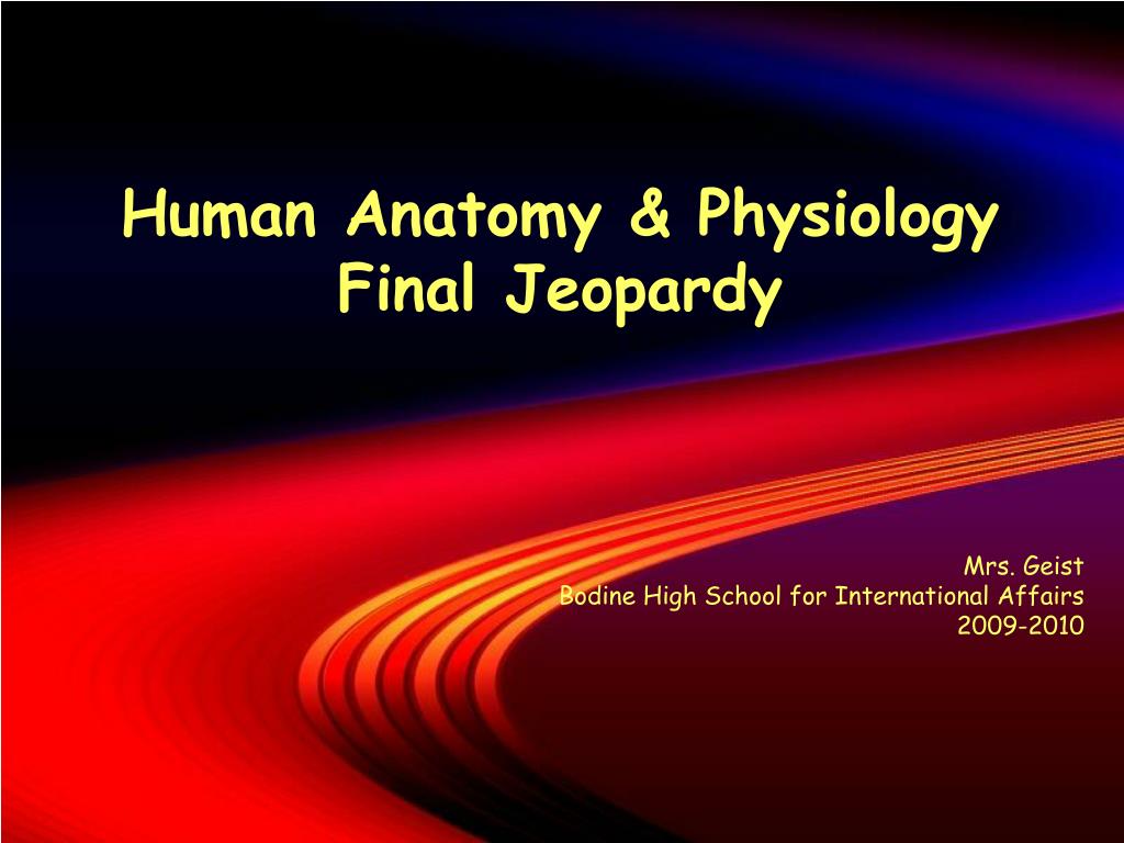 PPT - Human Anatomy & Physiology Final Jeopardy Mrs. Geist Bodine High ...