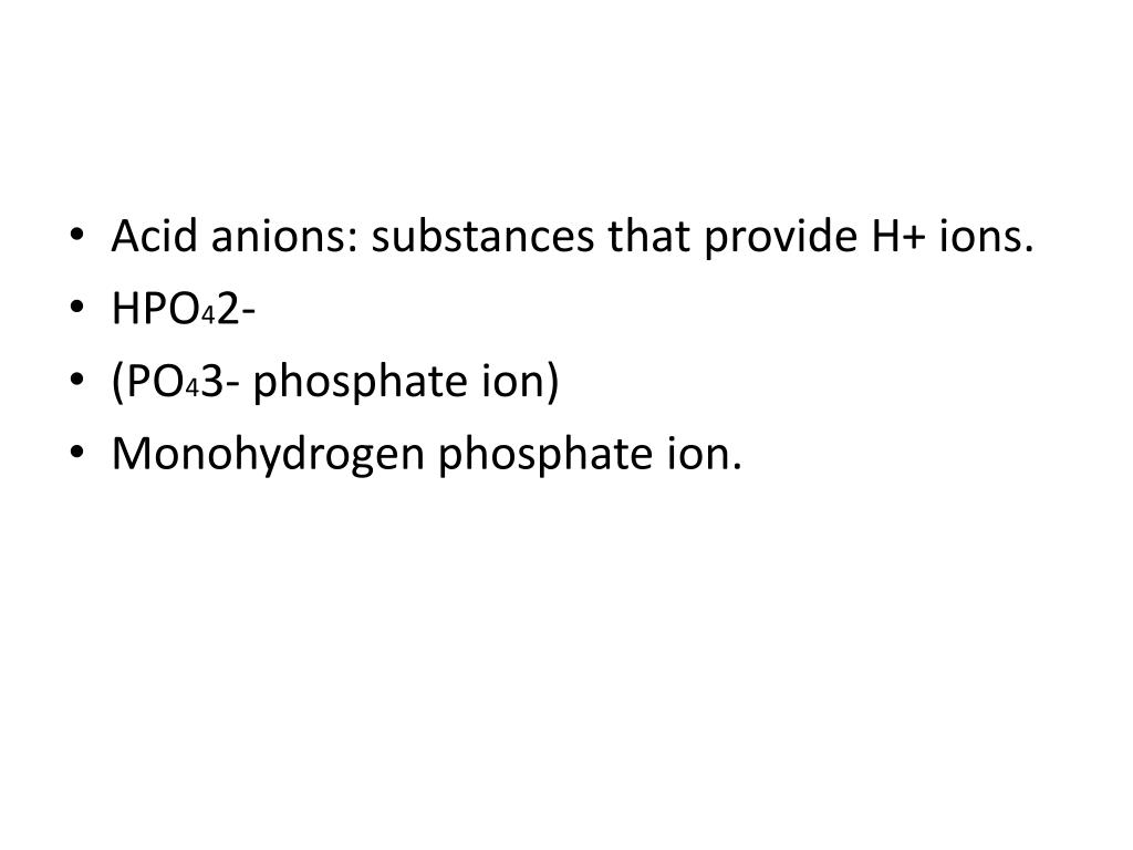 PPT - Acid anions: substances that provide H+ ions. HPO 4 2- (PO 4 3 ...