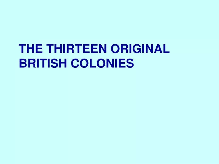 PPT - The Thirteen original British colonies PowerPoint Presentation ...