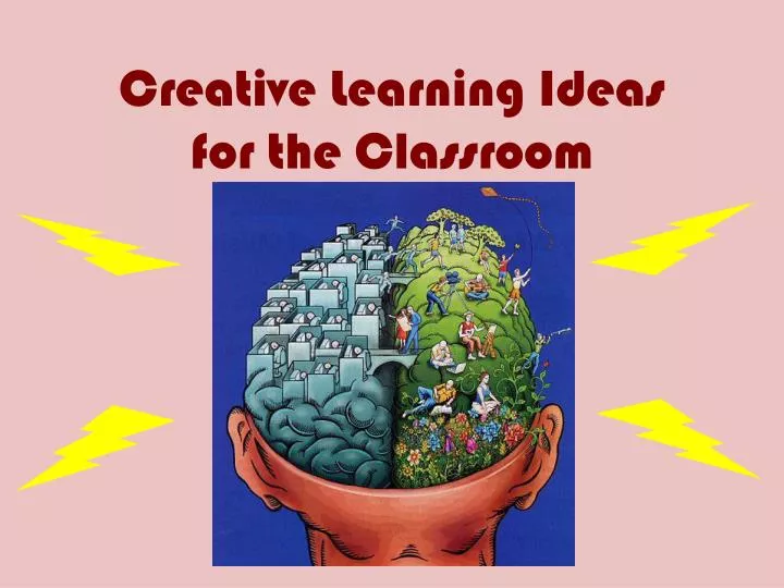 PPT - Creative Learning Ideas for the Classroom PowerPoint Presentation ...