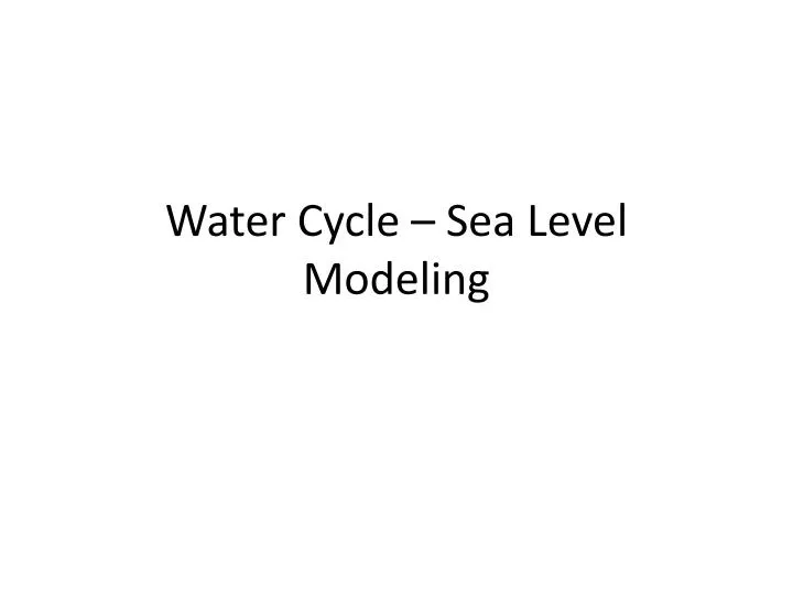 PPT - Water Cycle – Sea Level Modeling PowerPoint Presentation, free ...