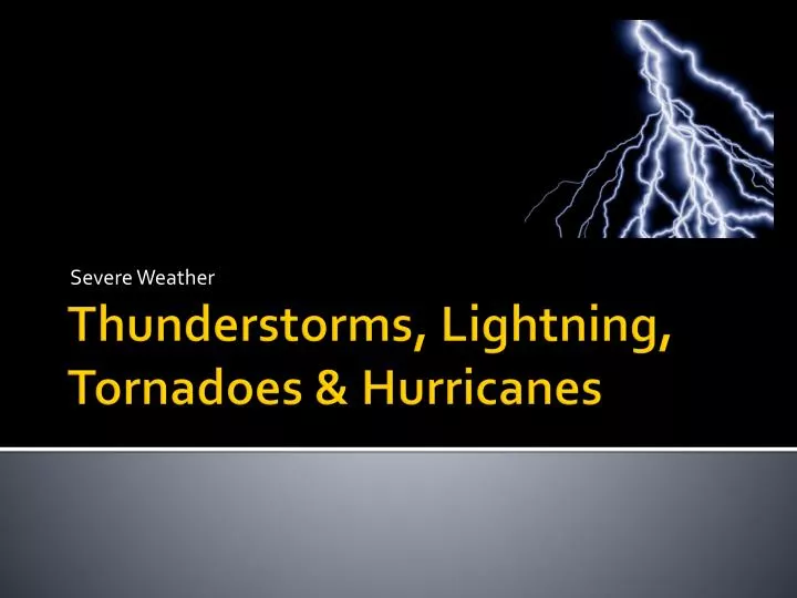 PPT - Thunderstorms, Lightning, Tornadoes & Hurricanes PowerPoint ...