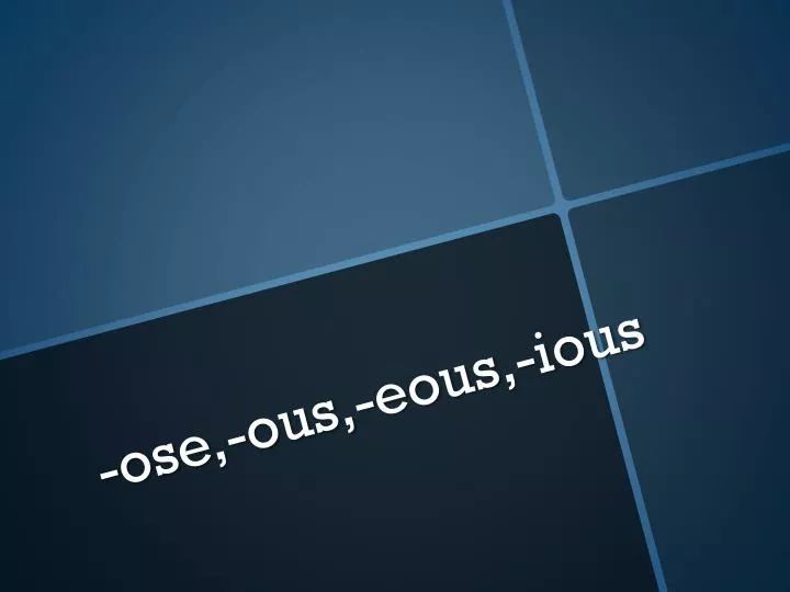 PPT - - ose ,- ous ,- eous ,- ious PowerPoint Presentation, free ...
