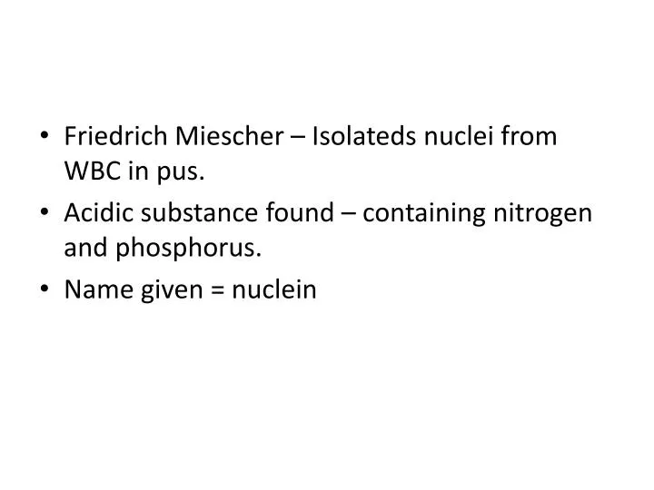PPT - Friedrich Miescher – Isolateds nuclei from WBC in pus. PowerPoint ...