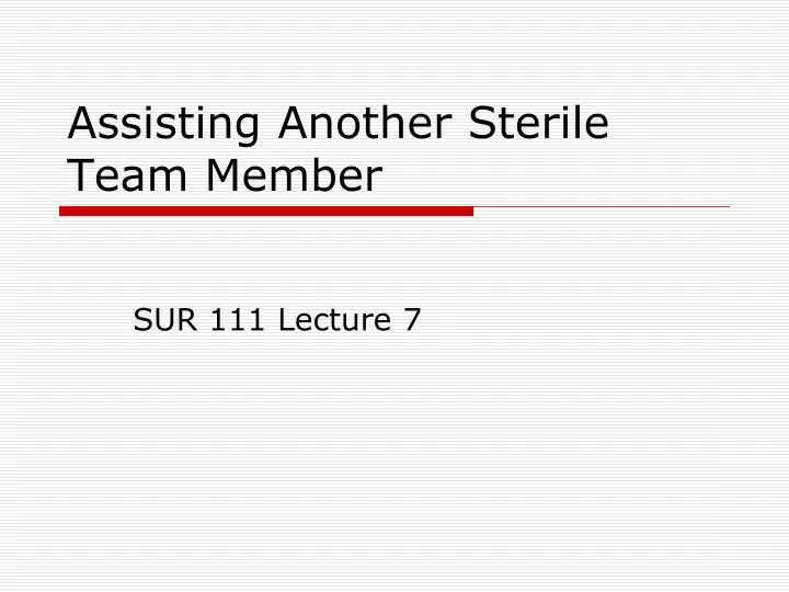 PPT - Assisting Another Sterile Team Member PowerPoint Presentation ...