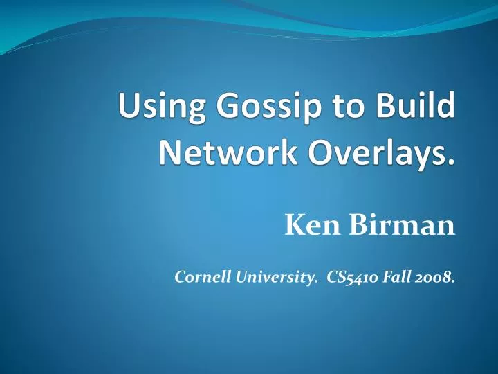 PPT - Using Gossip to Build Network Overlays. PowerPoint Presentation ...