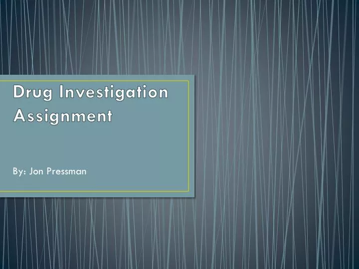 PPT - Drug Investigation Assignment PowerPoint Presentation, free ...