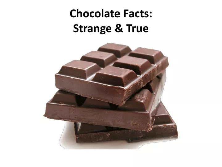 PPT - Chocolate Facts: Strange & True PowerPoint Presentation, free ...