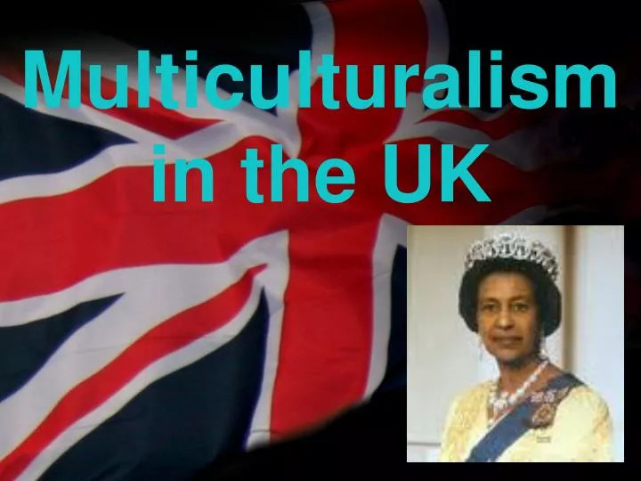 PPT - Multiculturalism in the UK PowerPoint Presentation - ID:2141596