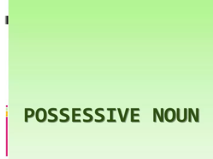 PPT - Possessive noun PowerPoint Presentation, free download - ID:2143090