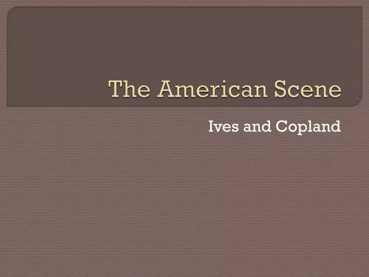 PPT - The American Scene PowerPoint Presentation, free download - ID ...