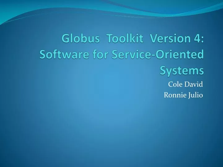 PPT - Globus Toolkit Version 4: Software for Service-Oriented Systems PowerPoint Presentation ...