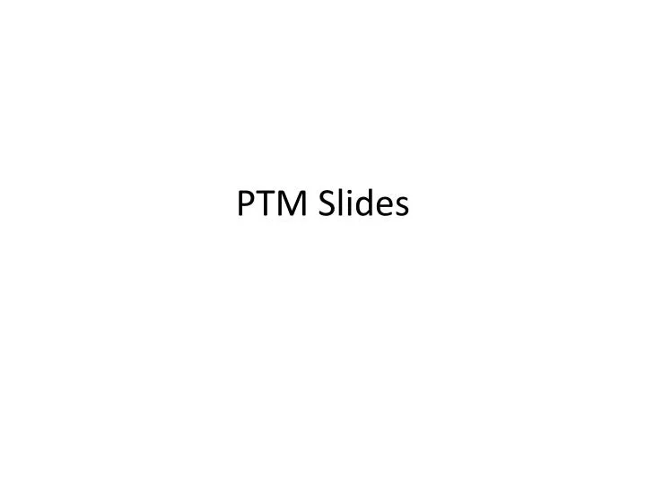 PPT - PTM Slides PowerPoint Presentation, free download - ID:2143653