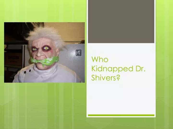 PPT - Who Kidnapped Dr. Shivers? PowerPoint Presentation, free download ...