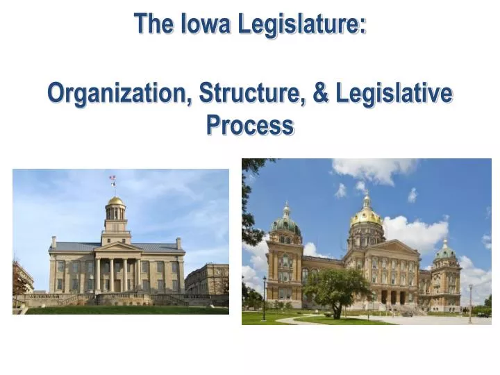 PPT - The Iowa Legislature: Organization, Structure, & Legislative ...