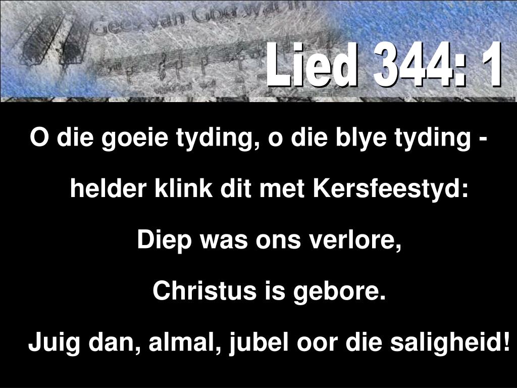 PPT - O die goeie tyding, o die blye tyding - helder klink dit met Kersfeestyd: Diep was ons ...
