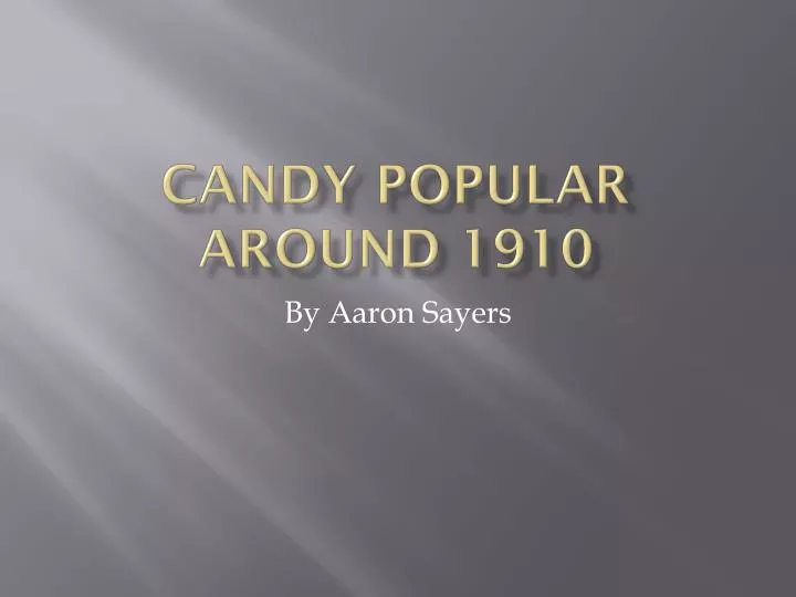 PPT - Candy popular around 1910 PowerPoint Presentation, free download ...