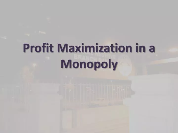 PPT - Profit Maximization in a Monopoly PowerPoint Presentation, free ...
