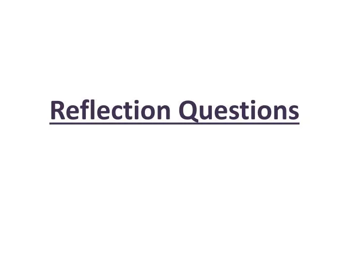 PPT - Reflection Questions PowerPoint Presentation, free download - ID ...
