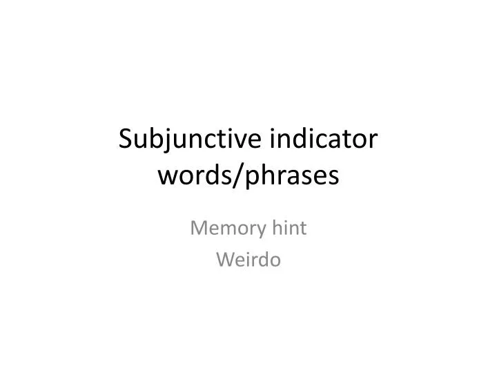 PPT - Subjunctive indicator words/phrases PowerPoint Presentation, free ...
