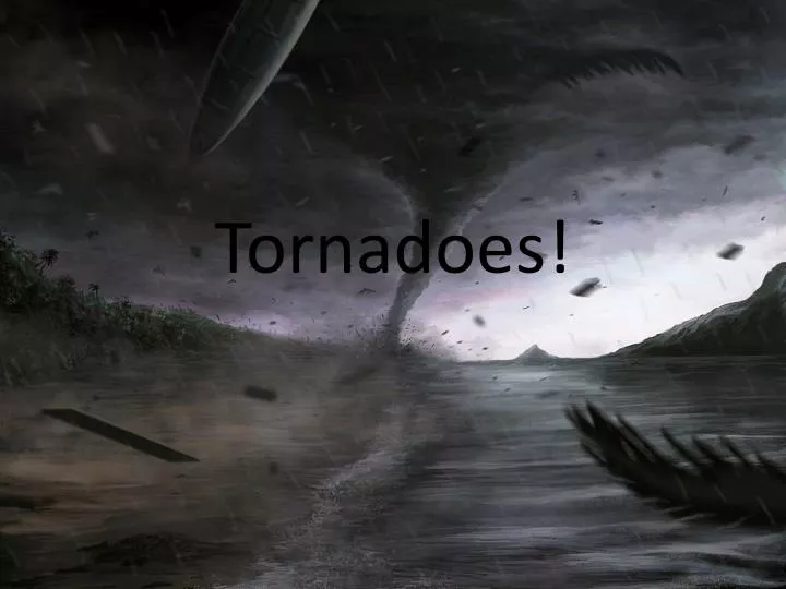 PPT - Tornadoes! PowerPoint Presentation, free download - ID:2155434