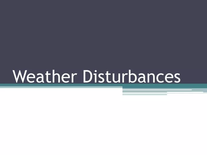 PPT - Weather Disturbances PowerPoint Presentation, free download - ID ...