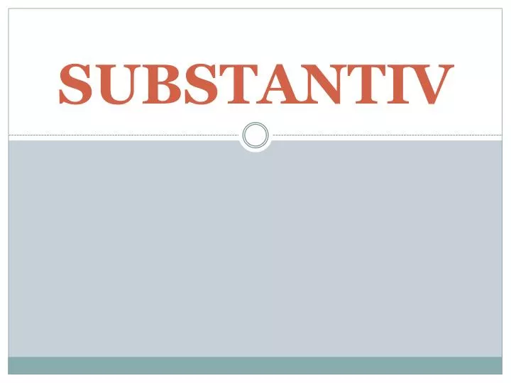 PPT - SUBSTANTIV PowerPoint Presentation, free download - ID:2156872