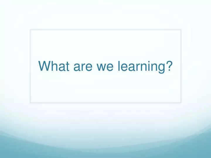 PPT - What are we learning? PowerPoint Presentation, free download - ID ...